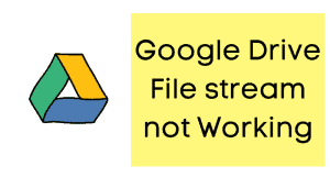 Google Drive File Stream not Working - How to Fix - TechnologyDOTs.com
